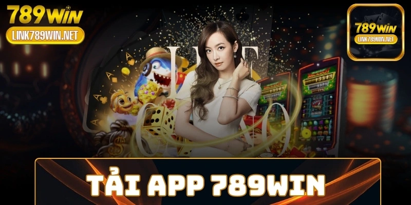 Tải App 789Win - Hướng Dẫn Các Bước Tường Tận Từ A Đến Z